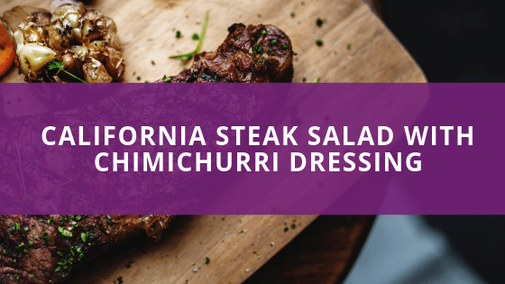 California Steak Salad With Chimichurri Dressing - Easy Healthy Recipe